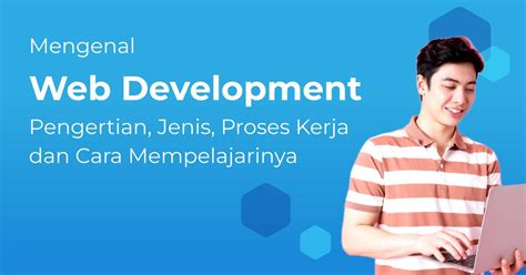Mengenal Web Development Pengertian Jenis Proses Kerja Dan Cara