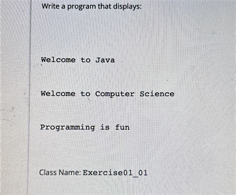 Solved Write A Program That Displayswelcome To Javawelcome