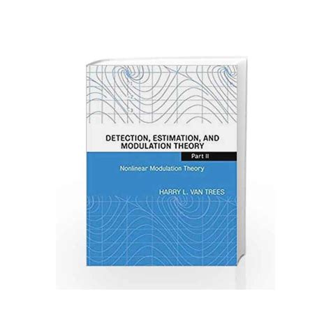 Detection Estimation And Modulation Theory Part Ii Nonlinear Modulation Theory Wiley
