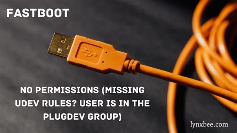 Fastboot No Permissions Missing Udev Rules User Is In The Plugdev Group Lynxbee Linux