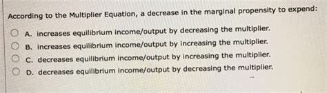 Solved According To The Multiplier Equation A Decrease In