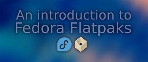An Introduction To Fedora Flatpaks Fedora Magazine