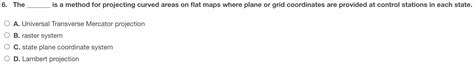 [solved] 6 the is a method for projecting curved areas o