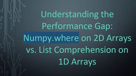 Understanding The Performance Gap Numpywhere On 2d Arrays Vs List Comprehension On 1d Arrays