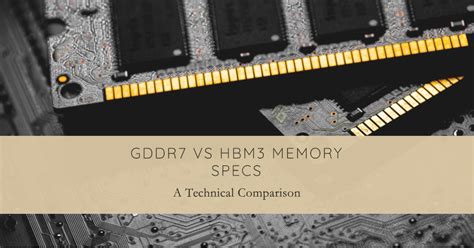 Comparing Gddr7 Vs Hbm3 Specs What We Know So Far