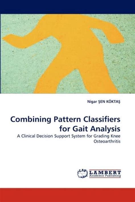 Combining Pattern Classifiers For Gait Analysis 9783843385695 Nigar