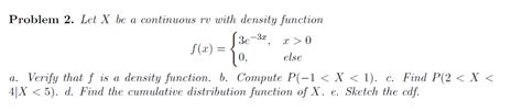 Solved Problem 2 Let X Be A Continuous Rv With Density Chegg Com