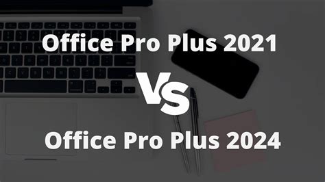 Office Pro Plus 2021 Vs Office Pro Plus 2024 Complete Comparison Licendi