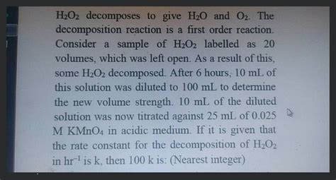 H2 O2 Decomposes To Give H2 O And O2 The Decomposition Reaction Is A F