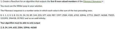 1 Create A Flowchart For An Algorithm That Outputs The First 8 Even Valued Members Of The