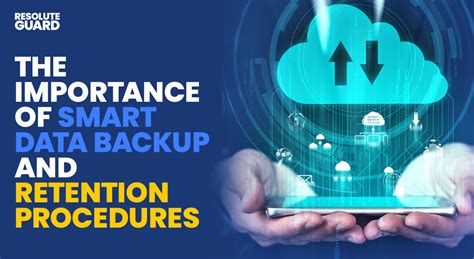 The Importance Of Smart Data Backup And Retention Procedures Resoluteguard