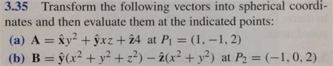 Solved Transform The Following Vectors Into Spherical Chegg