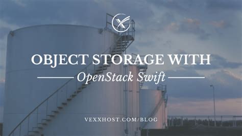 Object Storage With Openstack Swift Vexxhost