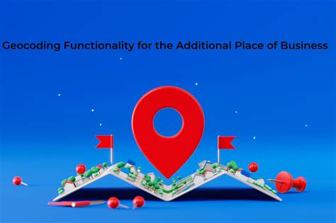 geocoding functionality for the additional place of business