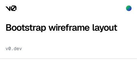 Bootstrap Wireframe Layout V0 By Vercel