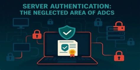 Server Authentication The Neglected Area Of Active Directory Certificate Services Adcs