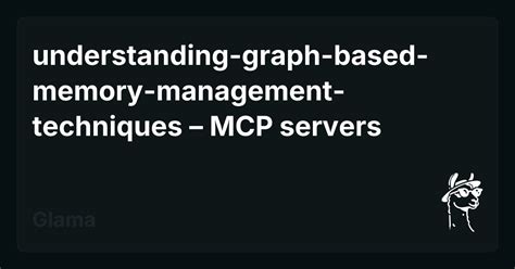 Understanding Graph Based Memory Management Techniques Mcp Servers