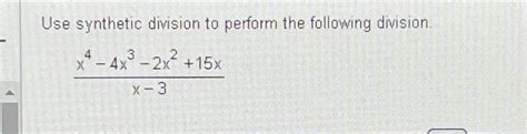 Solved Use Synthetic Division To Perform The Following