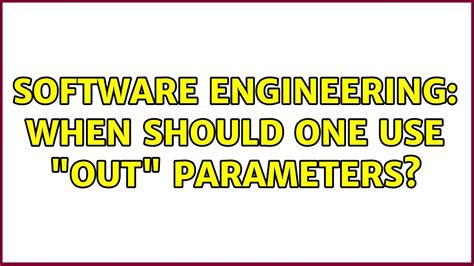 Software Engineering When Should One Use Out Parameters