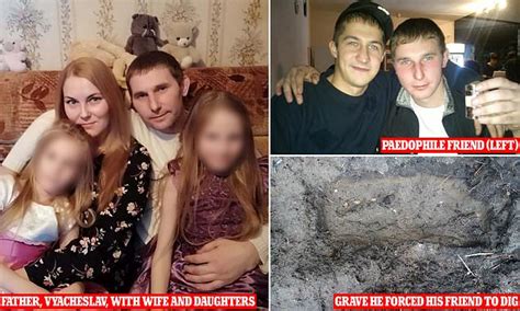 Russian Father Who Forced His Paedophile Best Friend To Dig His Own