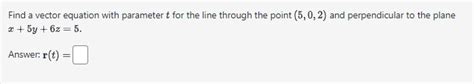 Solved Find A Vector Equation With Parameter T For The Line Chegg