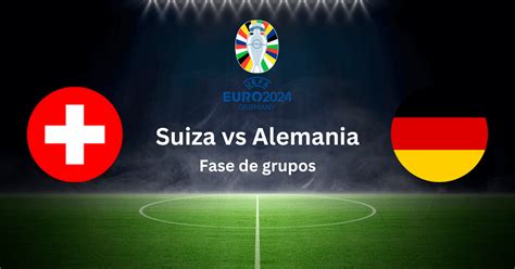 Pronóstico Suiza Vs Alemania 2306 Fase Grupos Euro 2024