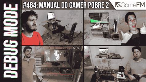 Debug Mode 484 Manual Do Gamer Pobre 2 Podcast
