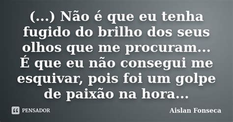 Não é Que Eu Tenha Fugido Do Aislan Fonseca Pensador