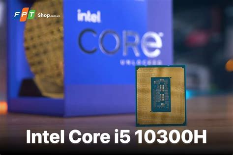 Intel Core i H là gì Có những nâng cấp mới nào