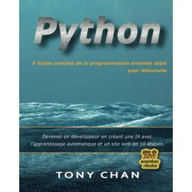 PYTHON Guide complet de la programmation orientée objet pour débutants Devenez un développeur