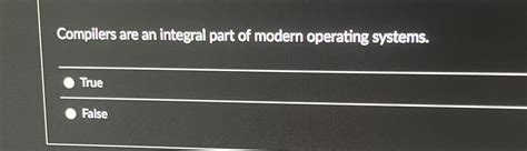 Solved Compilers Are An Integral Part Of Modern Operating