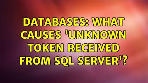 Databases What Causes Unknown Token Received From Sql Server Youtube