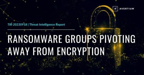 Ransomware Groups Pivoting Away From Encryption R Blueteamsec
