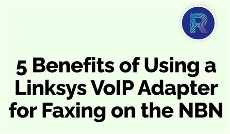 5 Benefits Of Using A Linksys Voip Adapter For Faxing Rosh Tech