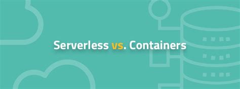 Serverless Vs Containers