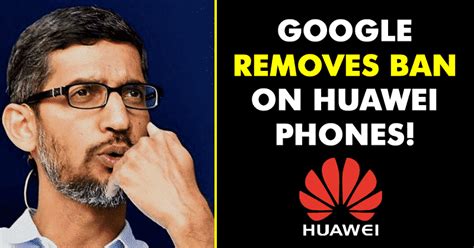 Google Removes Ban On Huawei Phones Restores Android Apps Access
