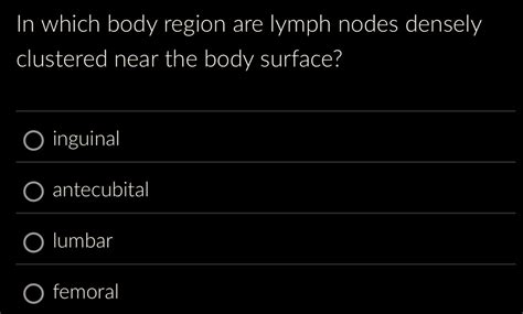 Get Answer In Which Body Region Are Lymph Nodes Densely Clustered Near The Body Surface