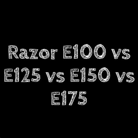 Razor E100 Vs E125 Vs E150 Vs E175