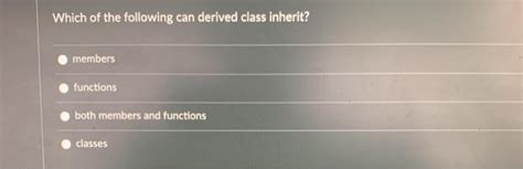 Solved Which Of The Following Can Derived Class Inherit