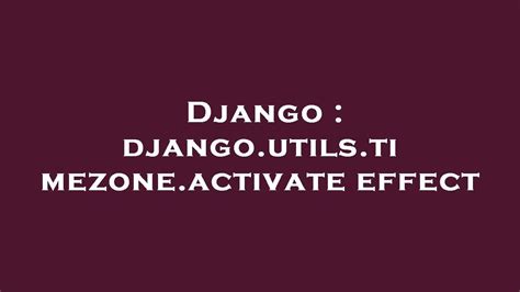 Django Djangoutilstimezoneactivate Effect Youtube
