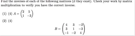 Solved Find The Inverses Of Each Of The Following Matrices Chegg Com
