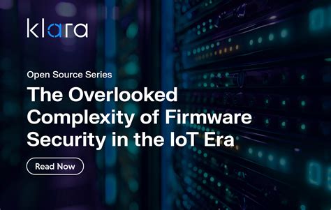 The Overlooked Complexity Of Firmware Security In The Iot Era Klara Systems The Overlooked Complexity Of Firmware Security In The Iot Era Klara Systems