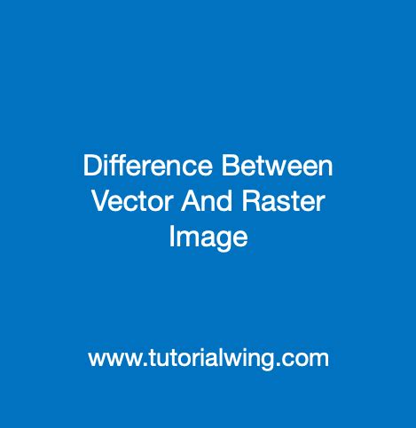 Difference Between Vector Image And Raster Image Tutorialwing