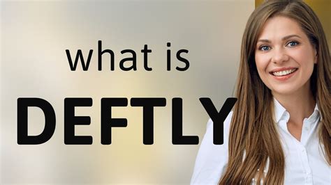 Deftly • Deftly Meaning Youtube
