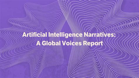 Artificial Intelligence Narratives A Global Voices Report · Global Voices