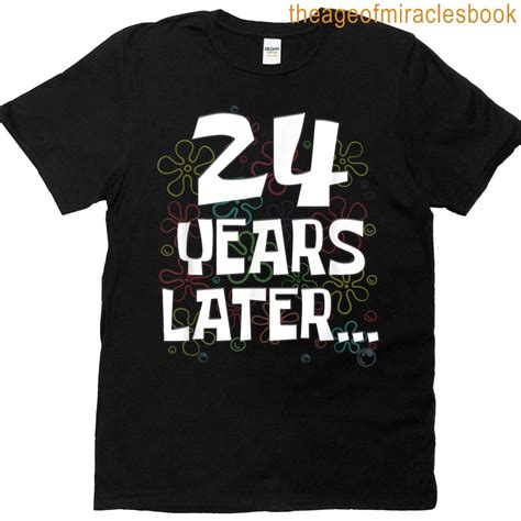 24 Years Later Funny Meme 24 Year Old 24th Birthday T Shirt