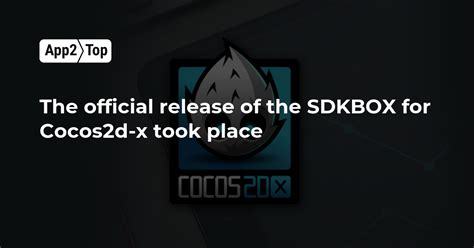 The Official Release Of The Sdkbox For Cocos2d X Took Place App2top