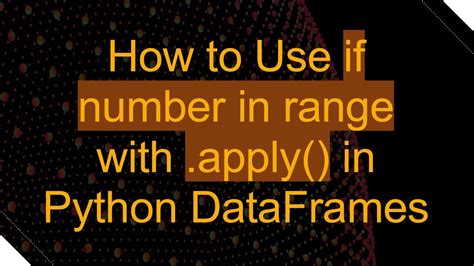 How To Use If Number In Range With Apply In Python Dataframes Youtube