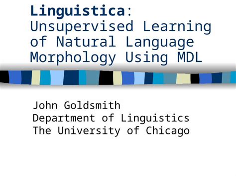 Ppt Linguistica Unsupervised Learning Of Natural Language Morphology Using Mdl John Goldsmith
