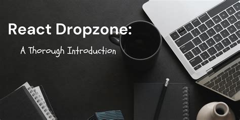 react dropzone a thorough introduction dev community